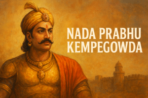 Kempe Gowda: Life and Legacy of the Founder of Bangalore